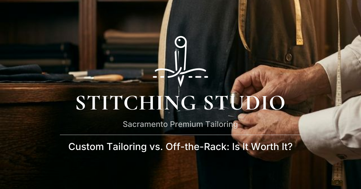 Custom Tailoring vs. Off-the-Rack: Worth It? | Stitching Studio